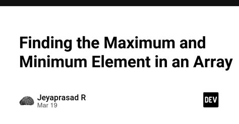 Finding The Maximum And Minimum Element In An Array Dev Community