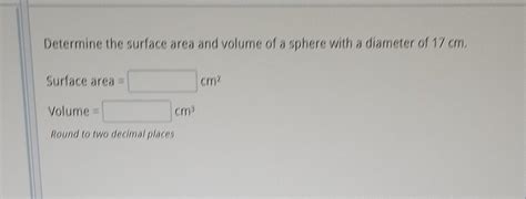 Solved Determine The Surface Area And Volume Of A Sphere Chegg