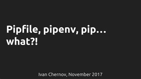 pipfile pipenv pip… what ppt