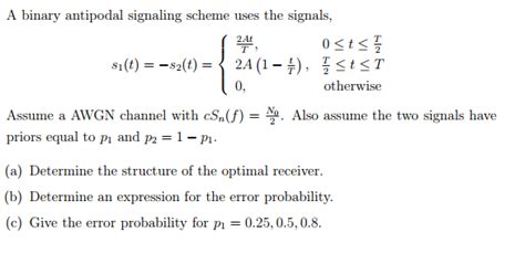 Solved A Binary Antipodal Signaling Scheme Uses The Signals