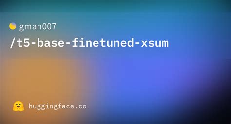 Gman007 T5 Base Finetuned Xsum Hugging Face