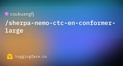 csukuangfj sherpa nemo ctc en conformer large · hugging face