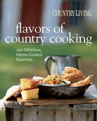 Country Living Flavors Of Country Cooking 250 Delicious Home Cooked