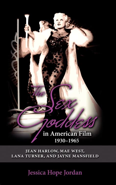 The Sex Goddess In American Film 1930 1965 Jean Harlow Mae West Lana Turner And Jayne
