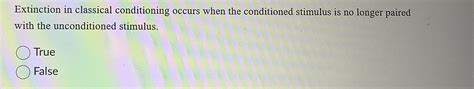 Solved Extinction In Classical Conditioning Occurs When The