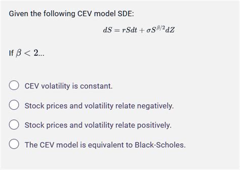 Solved Given The Following Cev Model Sde Ds Rsdt 0sp2dz If B