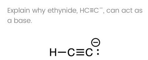 Solved Explain Why Ethynide Hc≡c− Can Act As A Base