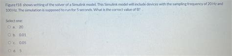 solved figure f18 shows setting of the solver of a simulink