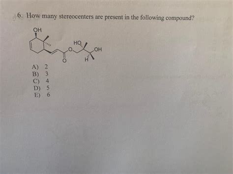 Solved 6. How many stereocenters are present in the | Chegg.com