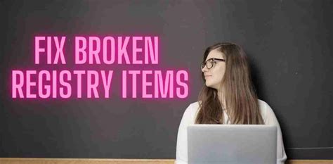 Fix Broken Registry Items To Revitalize Your PC Step By Step