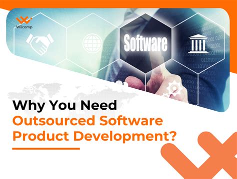 Why You Need Outsourced Software Product Development Wiicamp Ltd