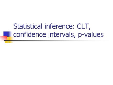 Statistical Inference Clt Confidence Intervals Pvalues Statistical Inference