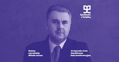 Witold Jurasz „demon Zza Miedzy” Spotkanie Z Książką Ossolineum