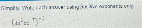 Solved Simplify Write Each Answer Using Positive Exponents Chegg
