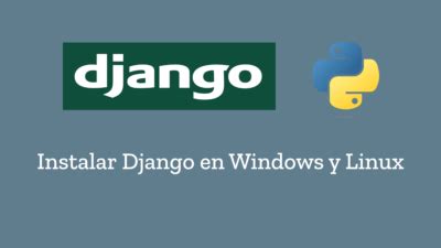 Instalar Django En Windows Y Linux Ubuntu O Debian Ganda Lab
