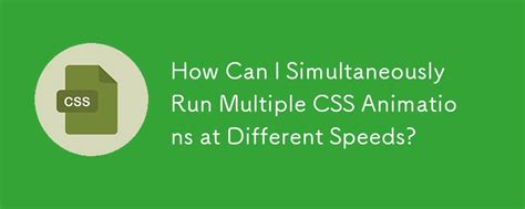 How Can I Simultaneously Run Multiple CSS Animations at Different Speeds?-CSS Tutorial-php.cn