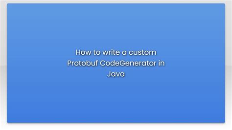 How To Write A Custom Protobuf Codegenerator In Java Youtube