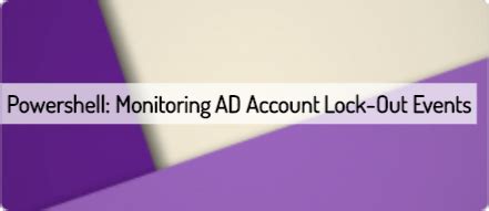 Powershell Monitoring Ad Account Lock Out Events Scripting Library