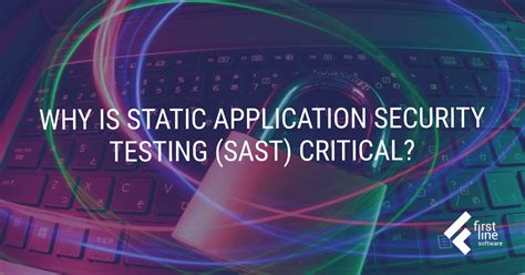why is static application security testing critical first line software