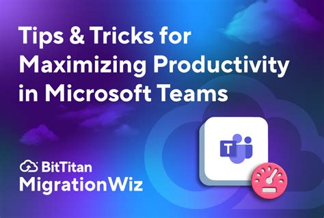 Tips And Tricks For Maximizing Productivity In Microsoft Teams Bittitan Migrationwiz