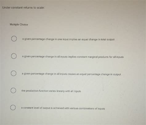 Solved Under Constant Returns To Scale Multiple Choice A