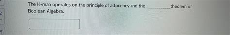 Solved The K Map Operates On The Principle Of Adjacency And Chegg