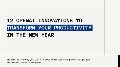 12 Openai Innovations To Transform Your Productivity In The New Year