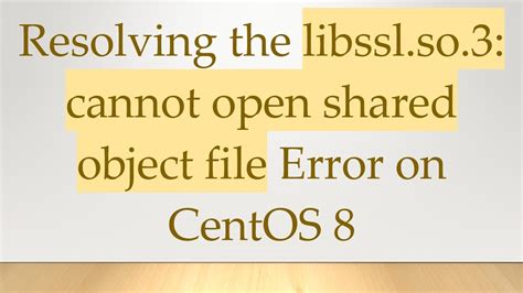 Resolving The Libssl So 3 Cannot Open Shared Object File Error On Centos 8 Youtube