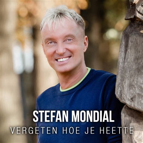 ‘vergeten Hoe Je Heette Nieuwe Single Van Stefan Stefan Mondial