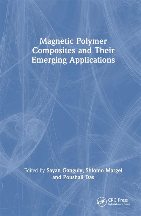 Magnetic Polymer Composites And Their Emerging Applications Ganguly Sayan Margel Shlomo Das