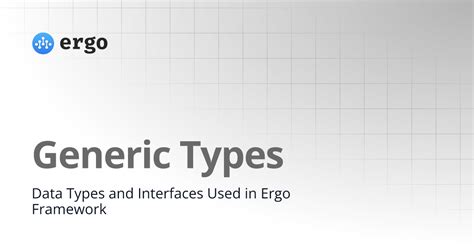 Generic Types Ergo Framework Documentation