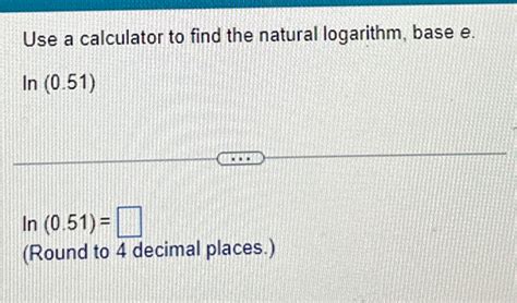 solved use a calculator to find the natural logarithm base