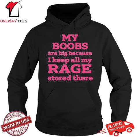 Official My Boobs Are Big Because I Keep All My Rage D There Shirt