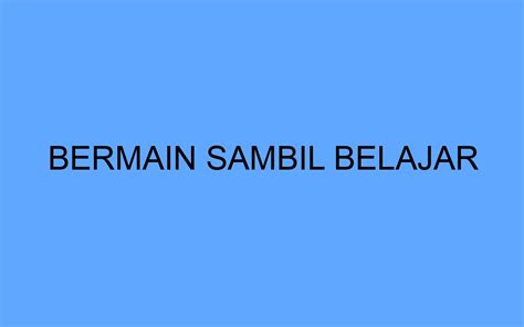 Bermain Sambil Belajar
