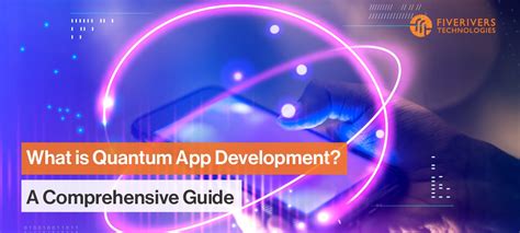 What Is Quantum App Development A Comprehensive Guide