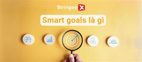 Smart goals là gì Giải thích ý nghĩa chi tiết và ví dụ cụ thể