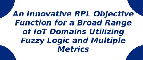 An Innovative Rpl Objective Function For A Broad Range Of Iot S Logix
