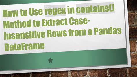 How To Use Regex In Contains Method To Extract Case Insensitive Rows