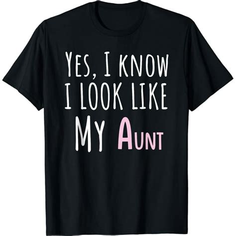 Yes I Know I Look Like My Aunt Funny Auntie Niece Father Day T Shirt
