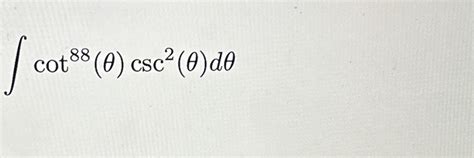 Solved ∫﻿﻿cot88 θ Csc2 θ Dθ