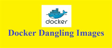 Chap 06 Docker Dangling Images Unused Images By Ramkrushna Maheshwar Medium