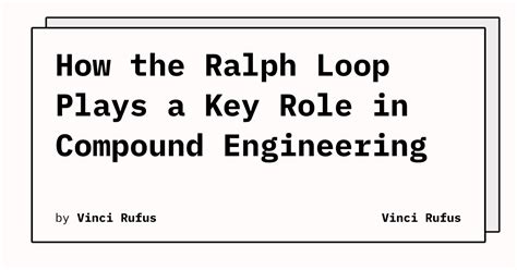How The Ralph Loop Plays A Key Role In Compound Engineering Vinci Rufus