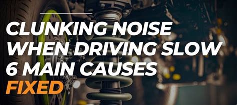 [Fixed] Clunking Noise When Driving Slow - 6 Main Causes
