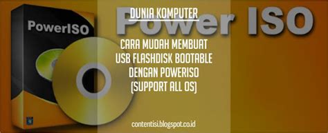Cara Mudah Membuat Usb Flashdisk Bootable Dengan Poweriso Support All Os Contentisi