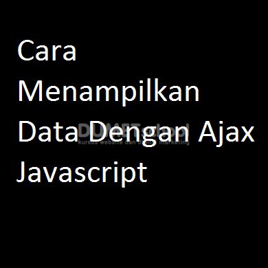 Cara Menampilkan Data Dengan Ajax Javascript Kursus Website Digital Marketing Desain Grafis