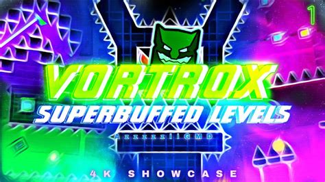 [4k] All Vortrox Superbuffed Levels Part 1 Geometry Dash Youtube