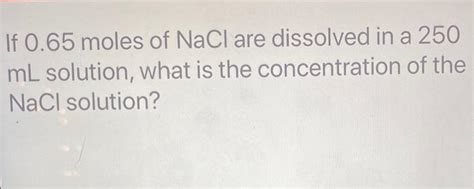 solved if 0 65 moles of nacl are dissolved in a 250 ml