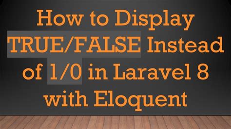 How To Display Truefalse Instead Of 10 In Laravel 8 With Eloquent