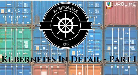 Kubernetes In Detail Part 1 Urolime Blogs