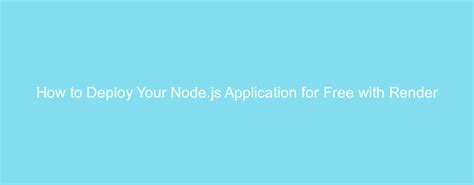 how to deploy your node js application for free with render